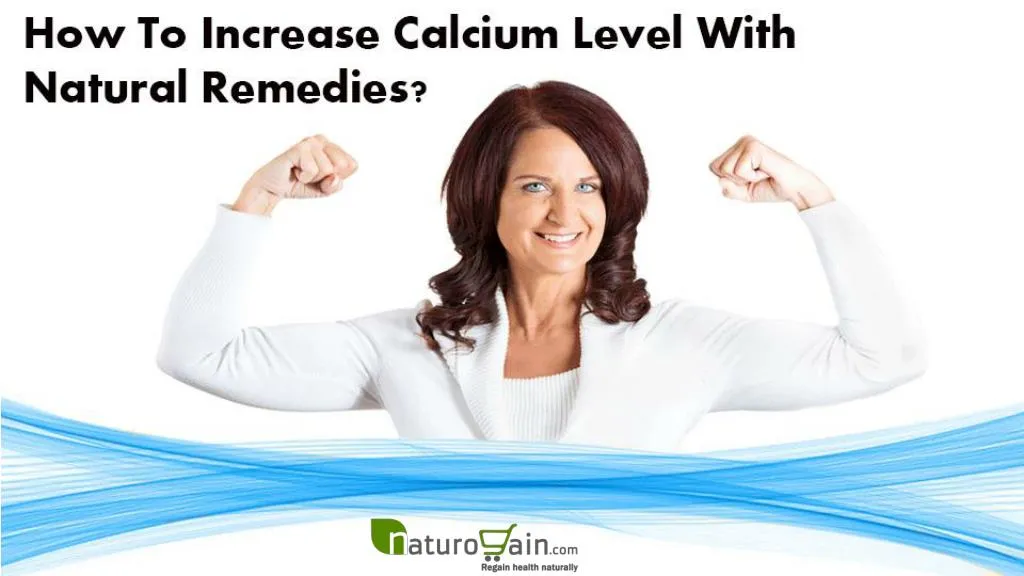 PPT - How To Increase Calcium Level With Natural Remedies? PowerPoint ...
