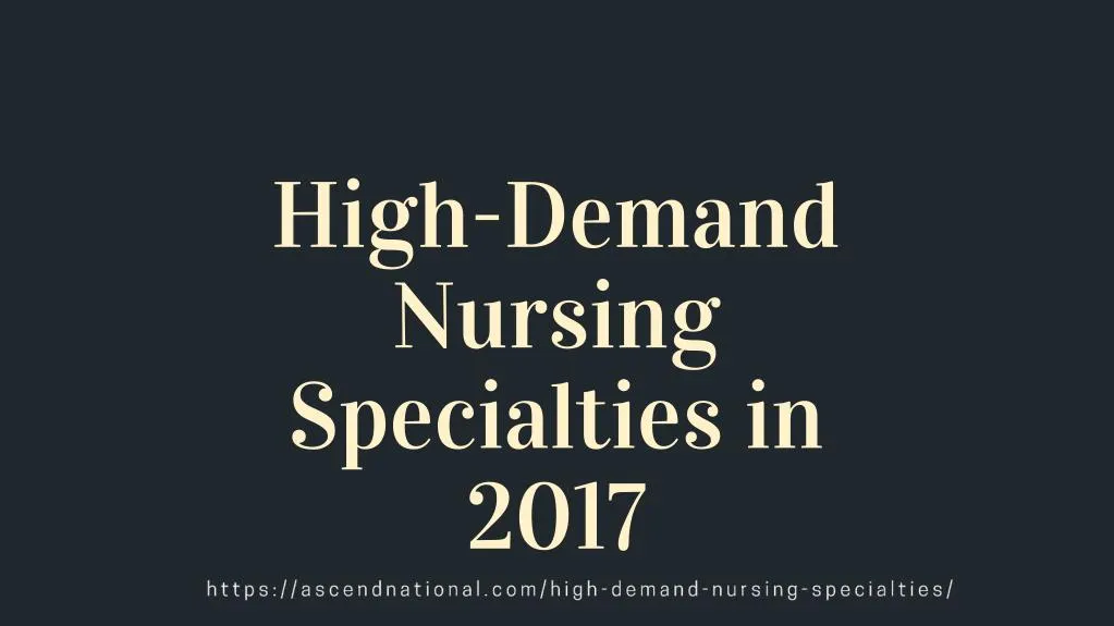 PPT - High-Demand Nursing Specialties in 2017 PowerPoint Presentation ...