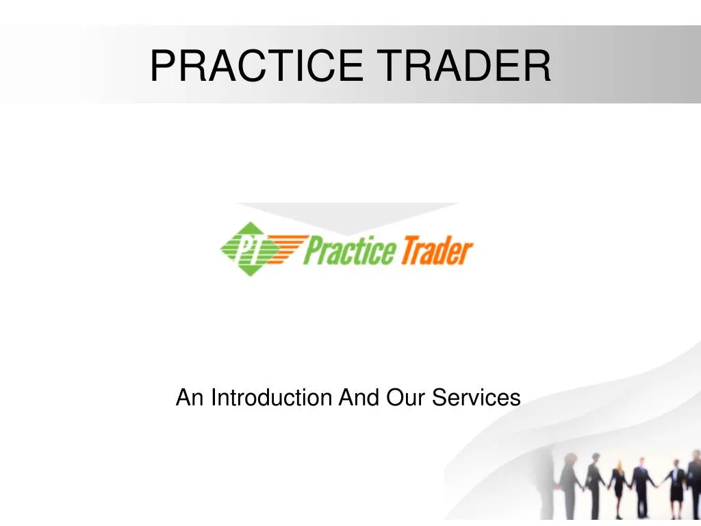 PPT - PRACTICE TRADER - An Introduction And Our Services PowerPoint ...