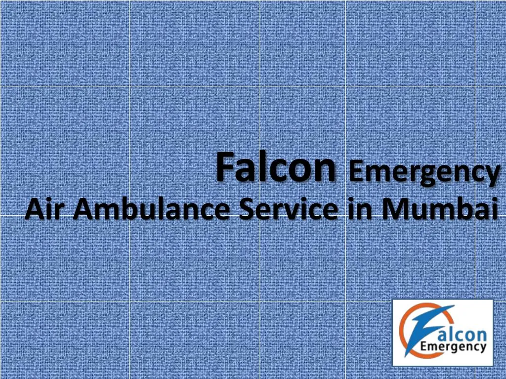 PPT - Book Falcon Emergency Air Ambulance Service in Mumbai with ICU ...