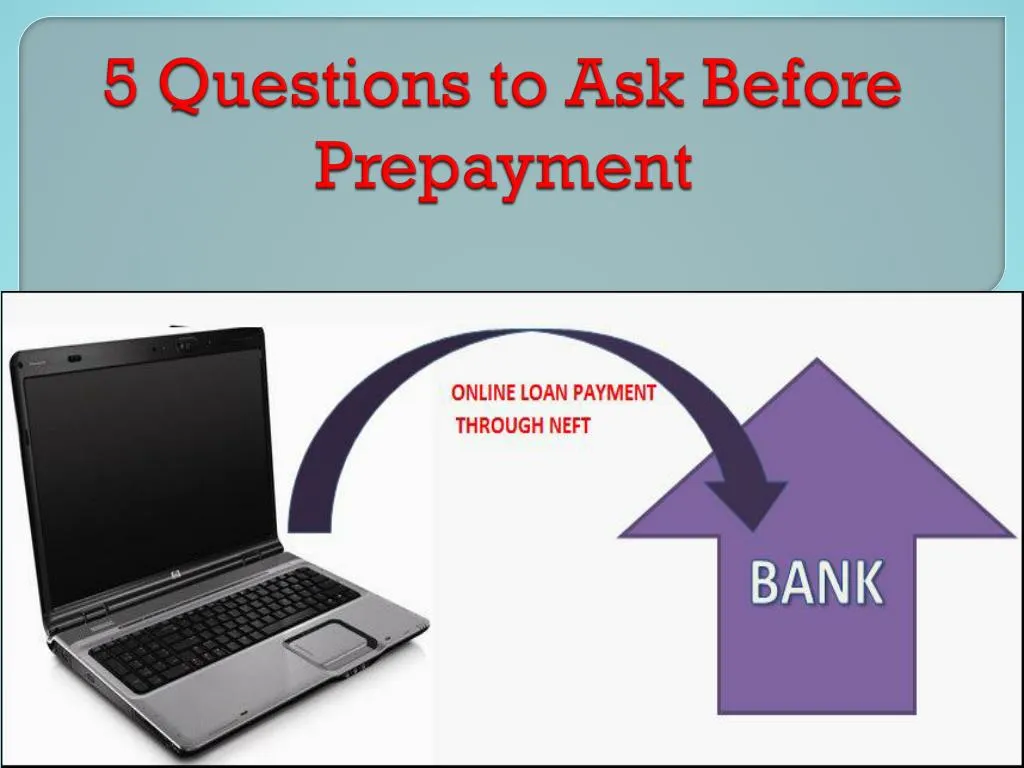 PPT - 5 Questions to Ask Before Prepayment PowerPoint Presentation ...