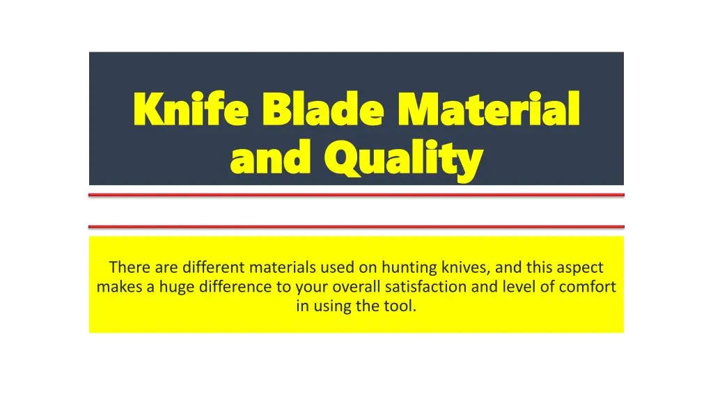 PPT - Knife Blade Material and Quality PowerPoint Presentation, free ...