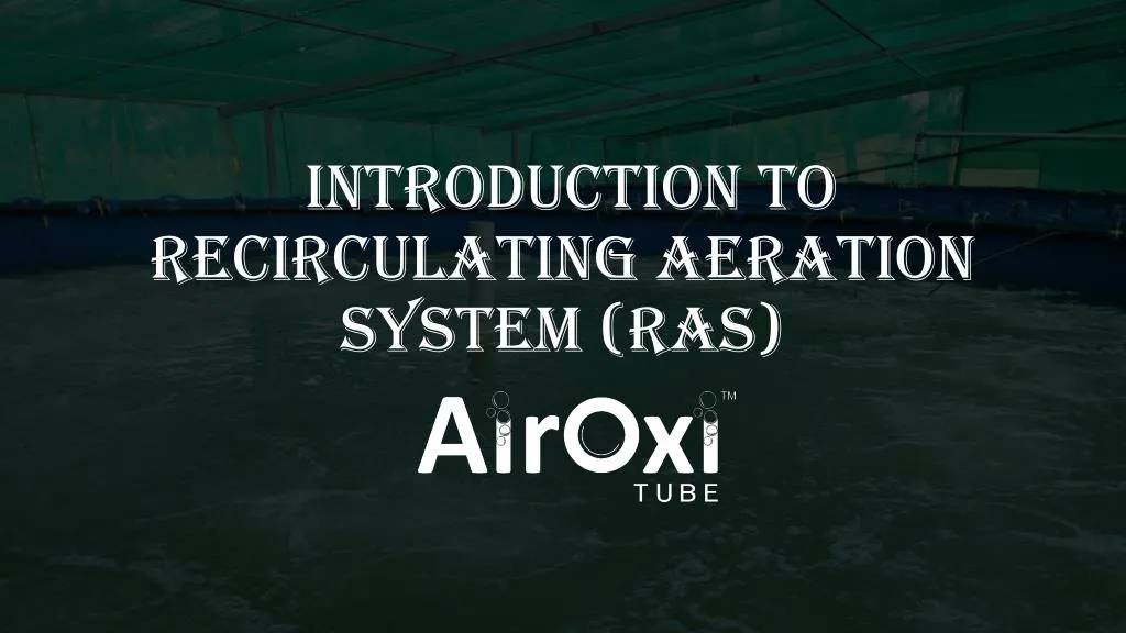 PPT - Introduction to Recirculating Aeration System - AirOxi Tube ...