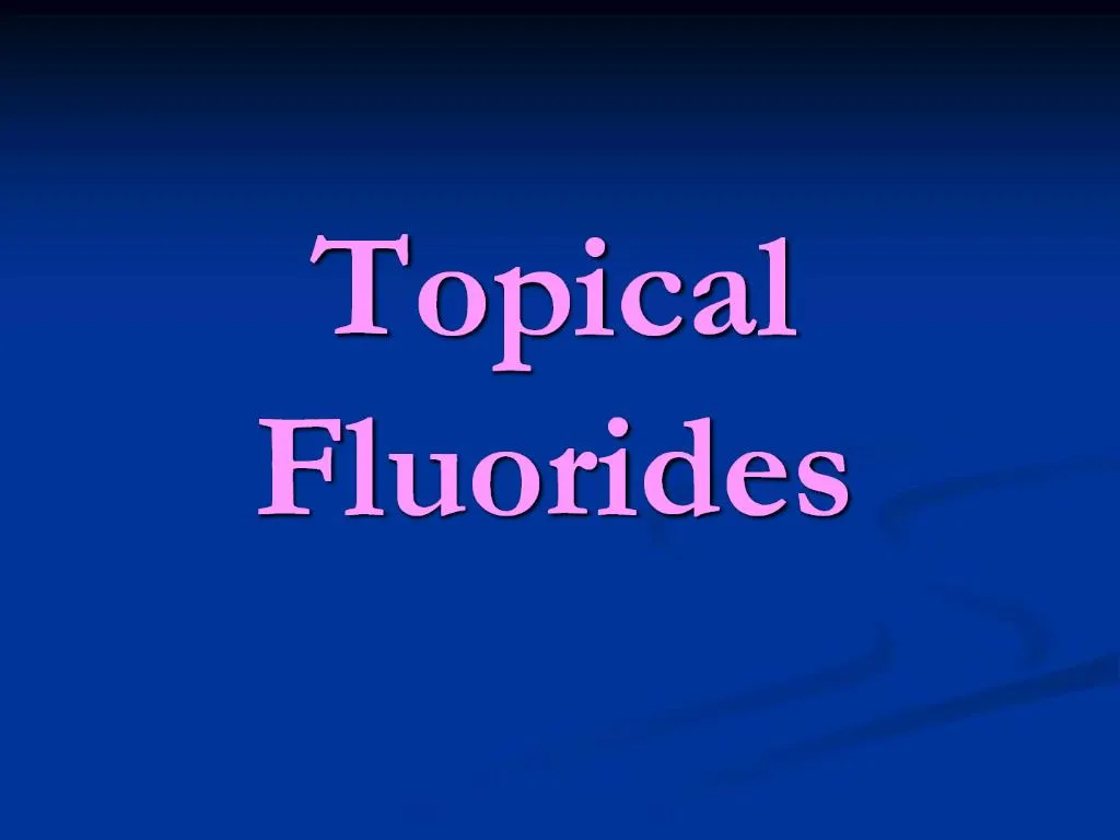 PPT - Topical Fluorides PowerPoint Presentation, free download - ID:774081