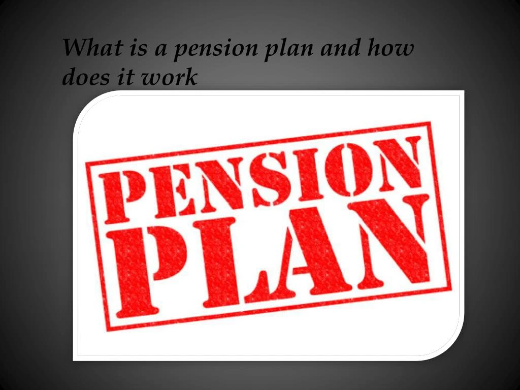 PPT - What is a pension plan and how does it work PowerPoint ...