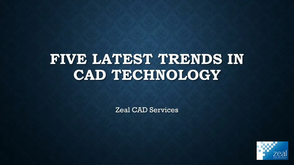 PPT - Five latest trends in cad technology | Zeal CAD Services ...