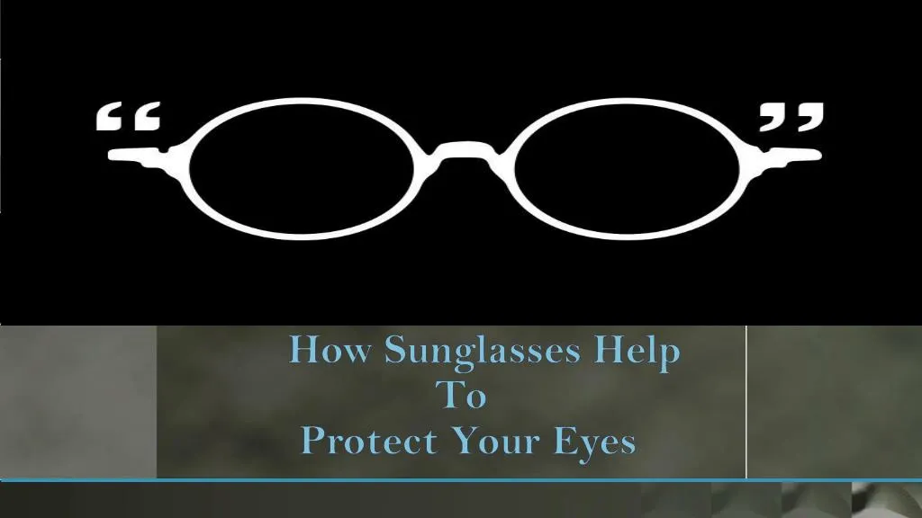 PPT - How Sunglasses Helps to Protect Your Eyes PowerPoint Presentation ...