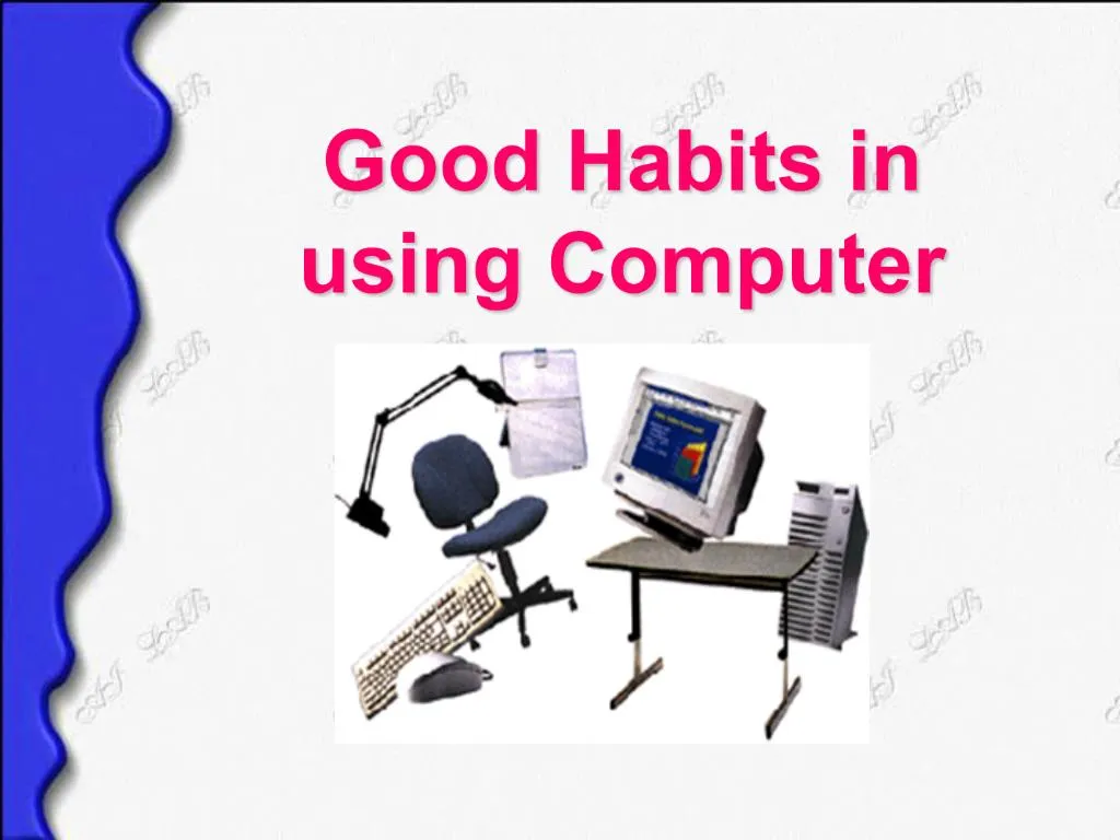 PPT - Good Habits in using Computer PowerPoint Presentation, free ...