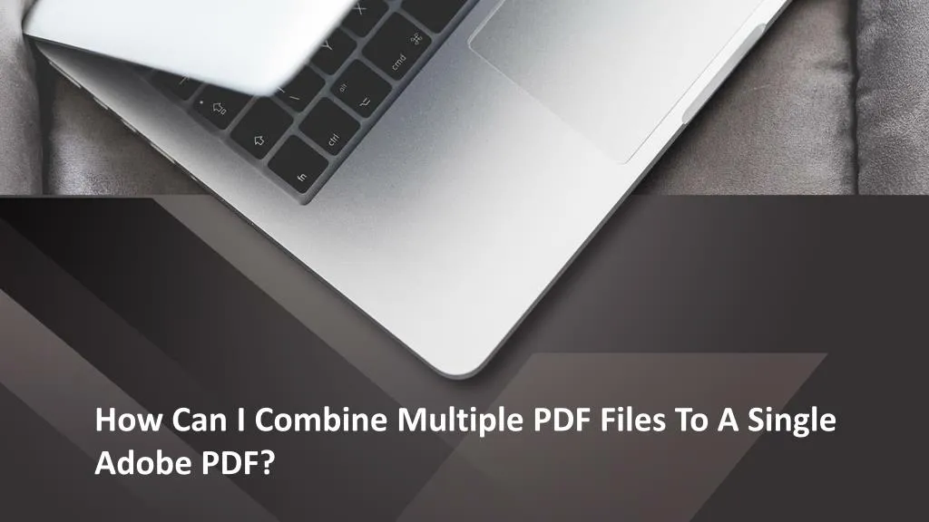 ppt-how-can-i-combine-multiple-pdf-files-to-a-single-adobe-pdf
