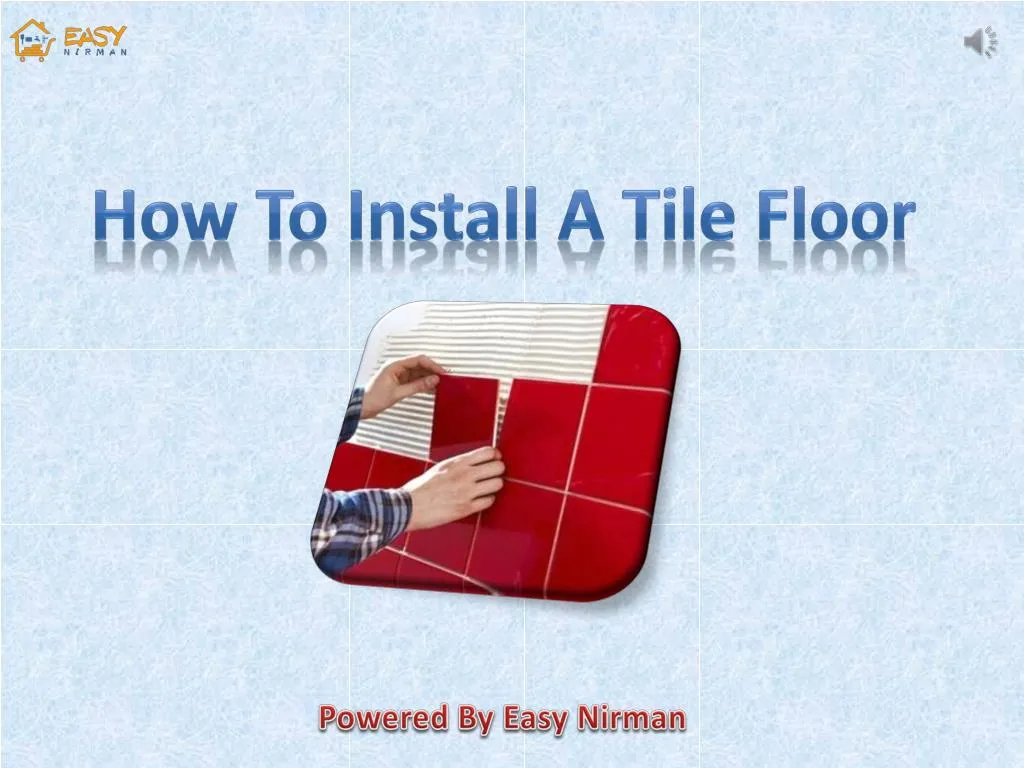 PPT - How to Install a Tile Floor | Easy Nirman PowerPoint Presentation ...