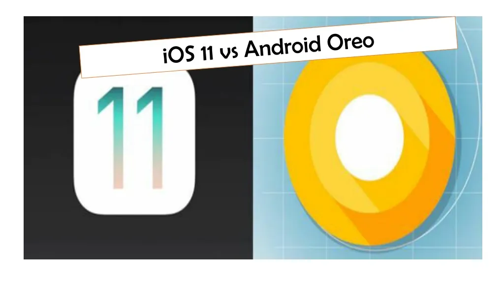 PPT - iOS 11 vs Android Oreo PowerPoint Presentation, free download ...