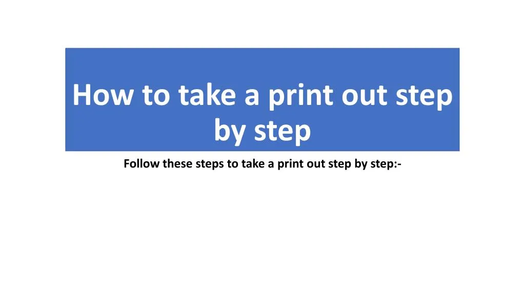 PPT - How to take a print out step by step | print a document ...