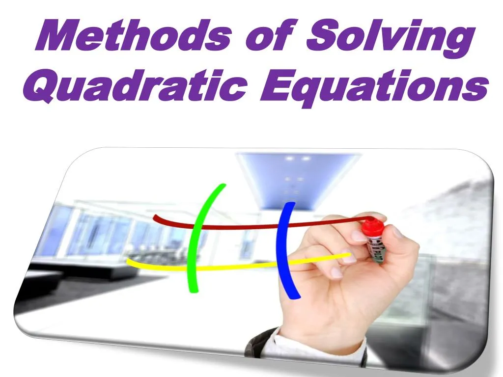 PPT Methods Of Solving Quadratic Equations PowerPoint Presentation Free Download ID 7811192