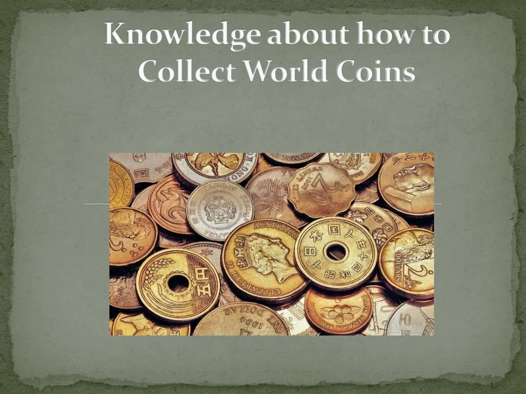 PPT - Knowledge about how to Collect World Coins PowerPoint ...