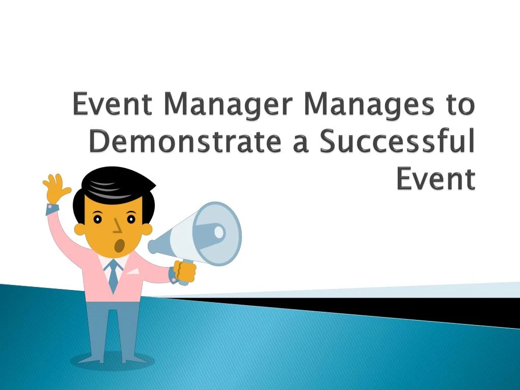 PPT - Event Manager Manages to Demonstrate a Successful Event ...