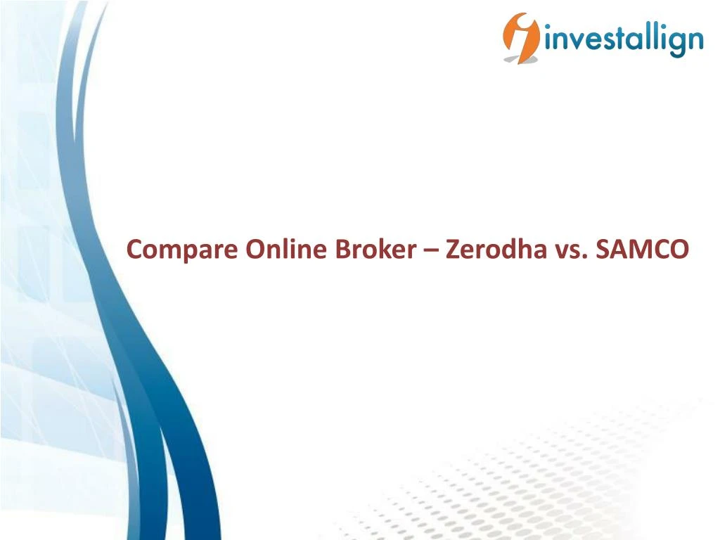 PPT - Compare Zerodha vs Samco Brokerage Charges - Investallign ...