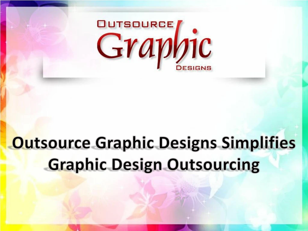 PPT - Outsource Graphic Designs Simplifies Graphic Design Outsourcing ...