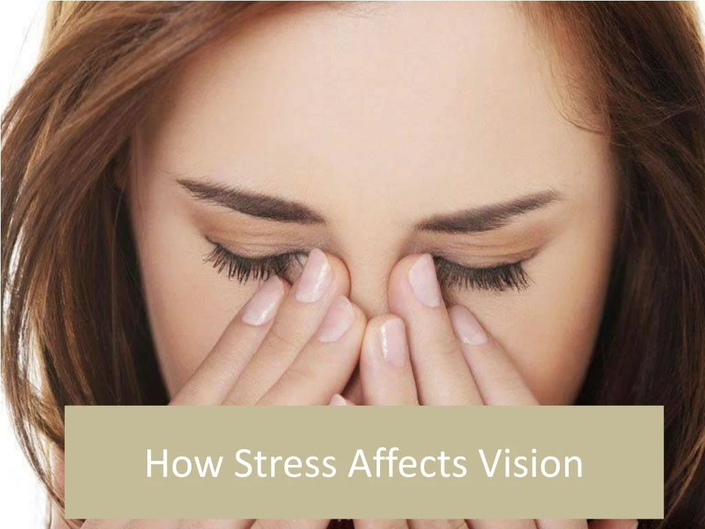 PPT - How Stress Affects Vision PowerPoint Presentation, free download ...