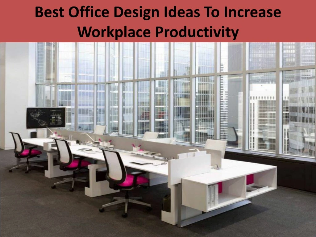 PPT - Best Office Design Ideas To Increase Workplace Productivity ...