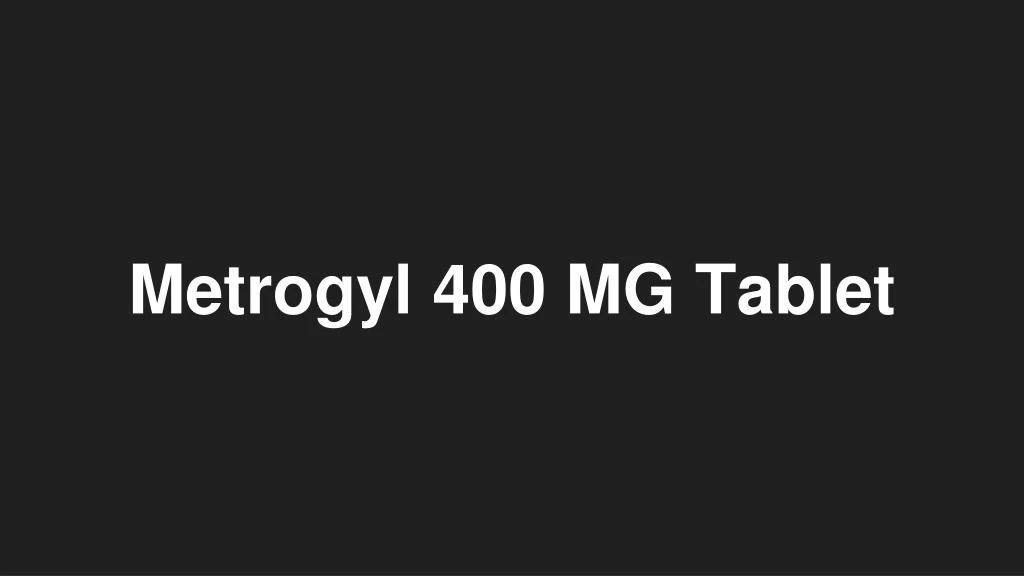 PPT - Metrogyl 400 MG Tablet - Uses, Side Effects, Substitutes ...