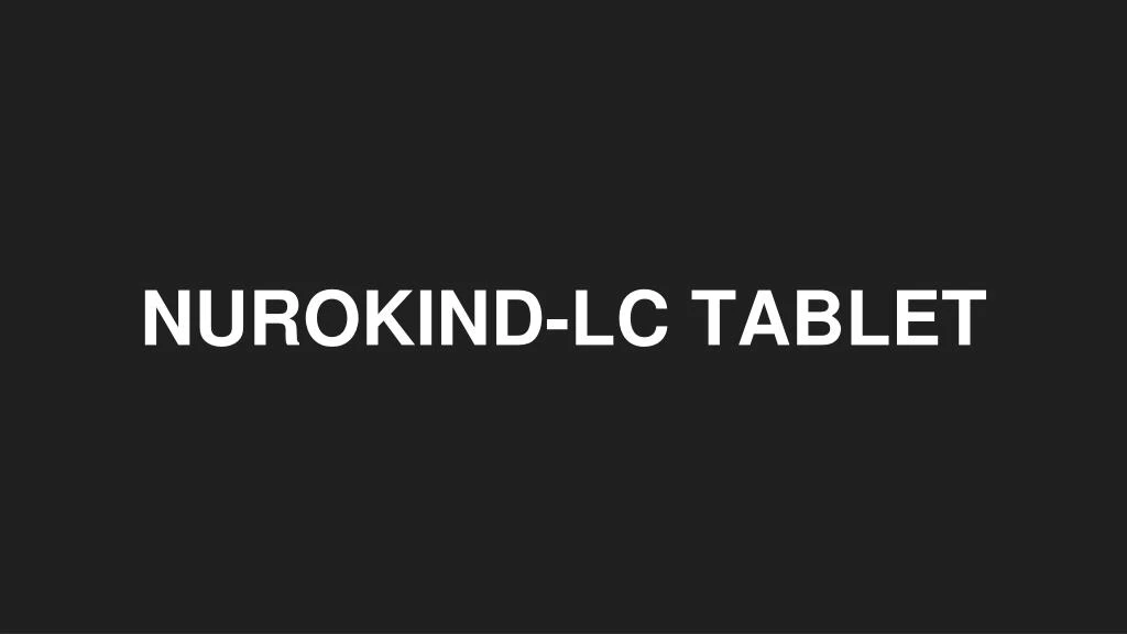 PPT - NUROKIND-LC TABLET - Uses, Side Effects, Substitutes, Composition ...