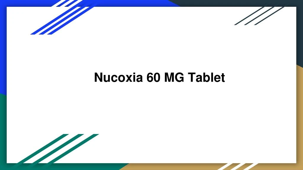 PPT - Nucoxia 60 mg tablet PowerPoint Presentation, free download - ID ...