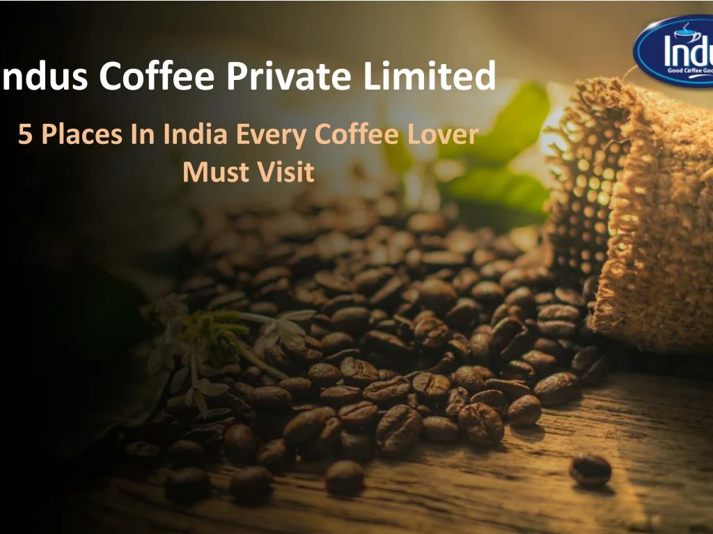 PPT - 5 Places In India Every Coffee Lover Must Visit PowerPoint ...