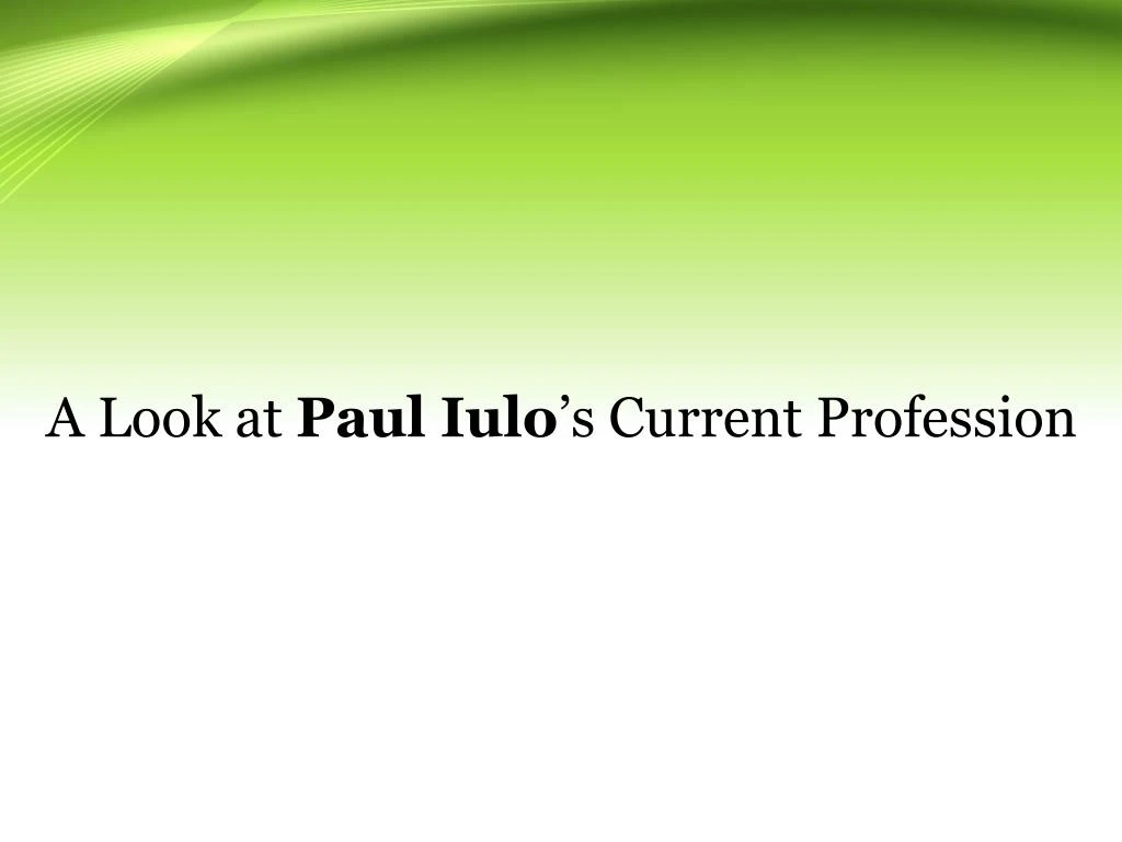 PPT - A Look at Paul Iuloâ€™s Current Profession PowerPoint ...