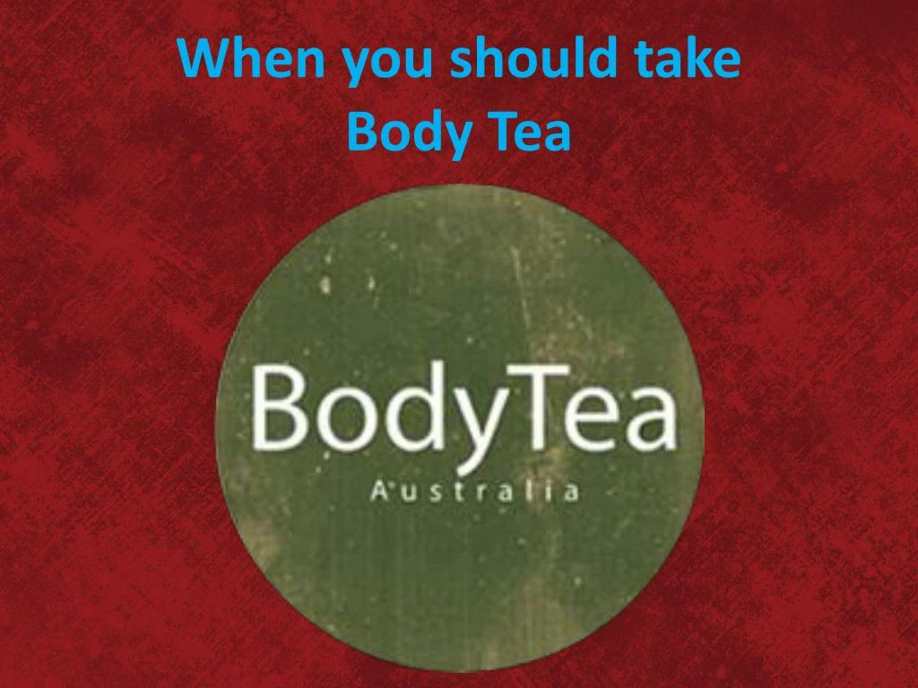 PPT - When you should take Body Tea PowerPoint Presentation, free ...