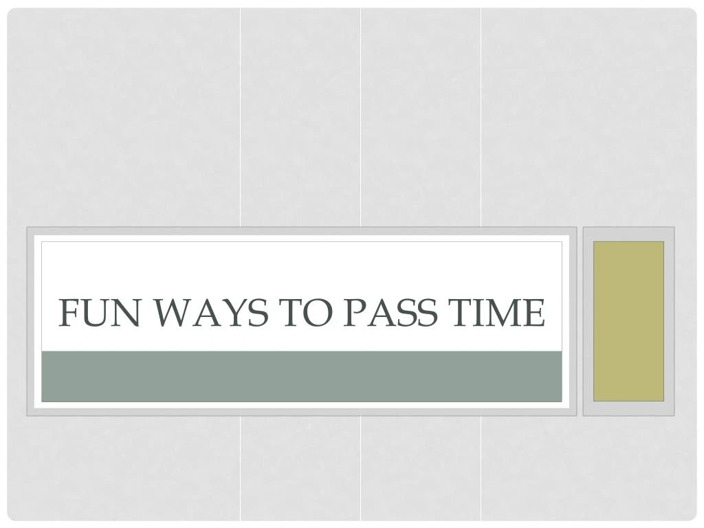 PPT - Fun Ways to Pass Time in PG. PowerPoint Presentation, free ...
