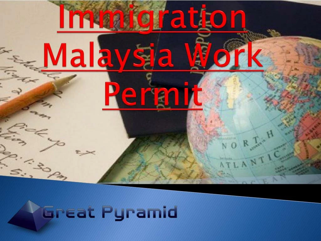 PPT - Avail Immigration Malaysia Work Permit For Great Business Impact ...