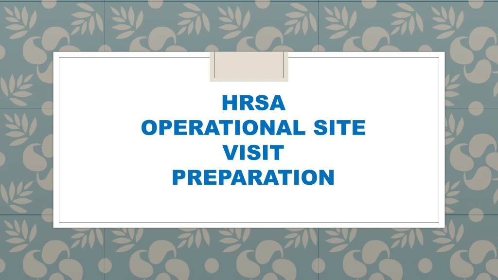 PPT - HRSA OPERATIONAL SITE VISIT PREPARATION PowerPoint Presentation ...