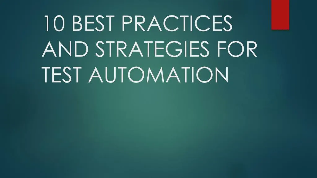 PPT - 10 BEST PRACTICES AND STRATEGIES FOR TEST AUTOMATION PowerPoint ...