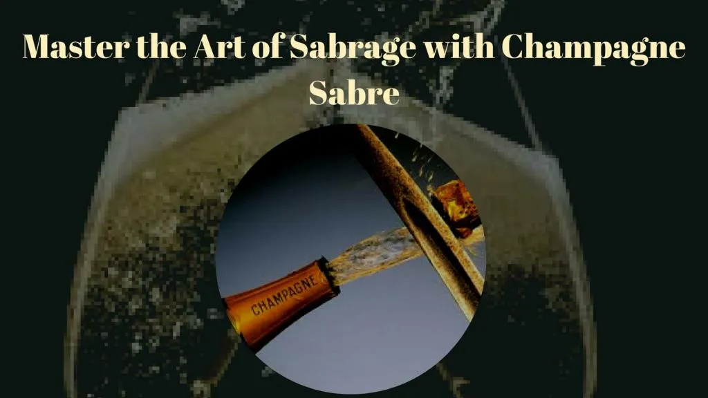 PPT - Master the Art of Sabrage with Champagne Sabre PowerPoint ...
