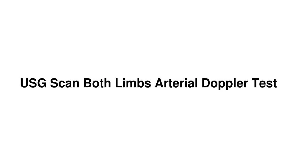 PPT - Usg scan both limbs arterial doppler test PowerPoint Presentation ...