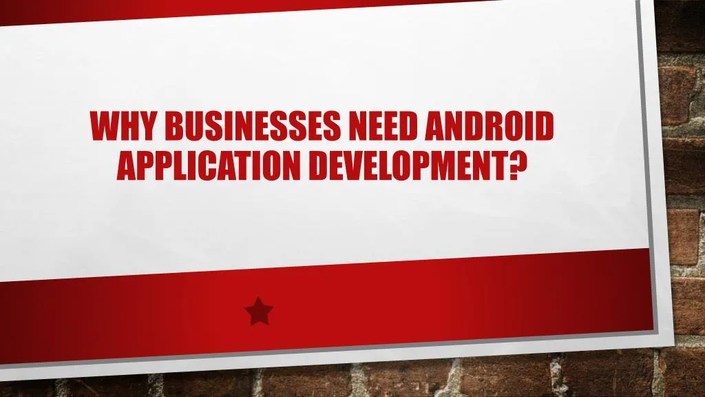 PPT - Why Businesses Need Android Application Development? PowerPoint ...