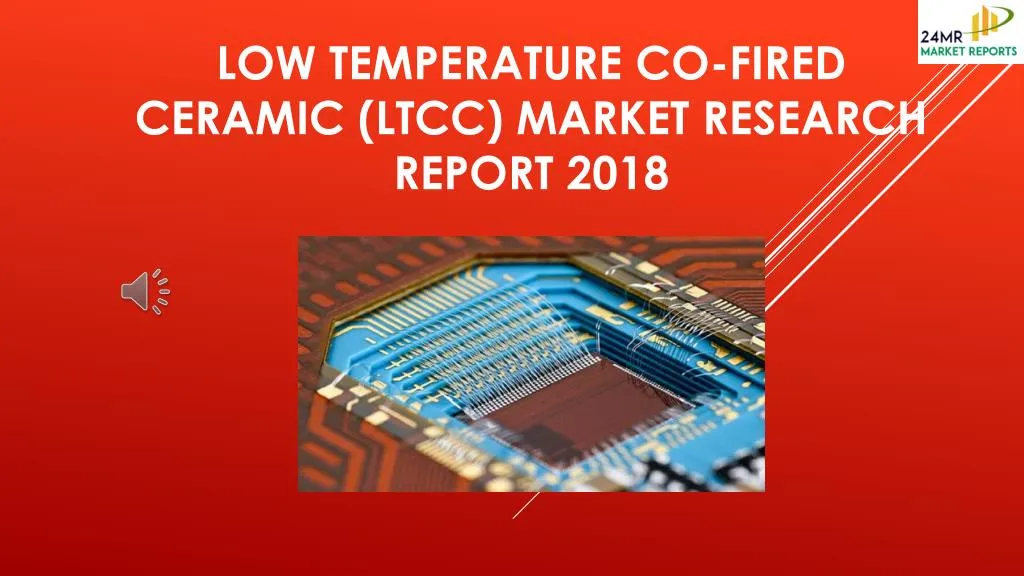 PPT - Low Temperature Co-fired Ceramic (LTCC) Market Research Report ... PPT - Low Temperature Co-fired Ceramic (LTCC) Market Research Report ...