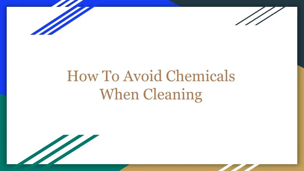 PPT - How To Avoid Chemicals When Cleaning PowerPoint Presentation ...