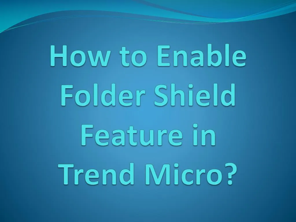 PPT - How to Enable Folder Shield Feature in Trend Micro? PowerPoint ...