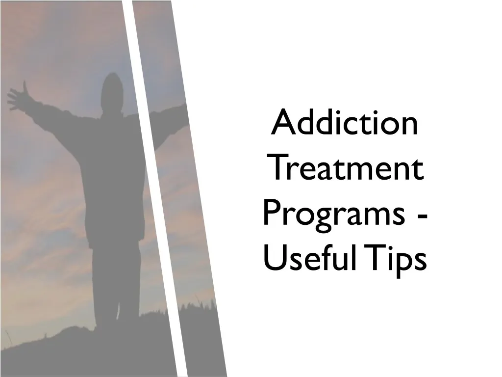 PPT - Addiction Treatment Programs - Useful Tips PowerPoint ...