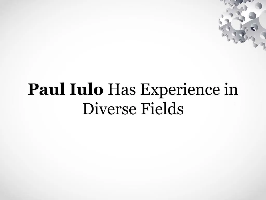 PPT - Paul Iulo Has Experience in Diverse Fields PowerPoint ...