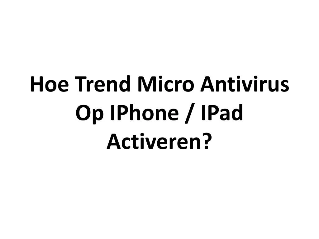 PPT - Hoe Trend Micro Antivirus Op IPhone / IPad Activeren? PowerPoint ...
