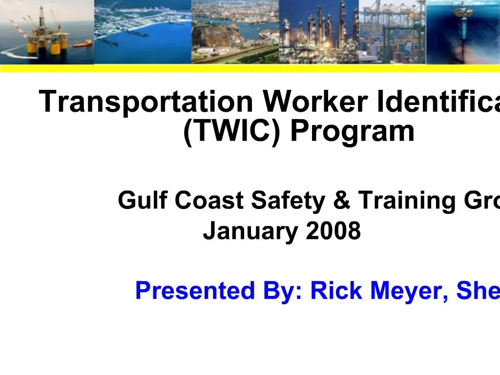 PPT - Transportation Worker Identification Credential TWIC Program Gulf Coast Safety Training ...