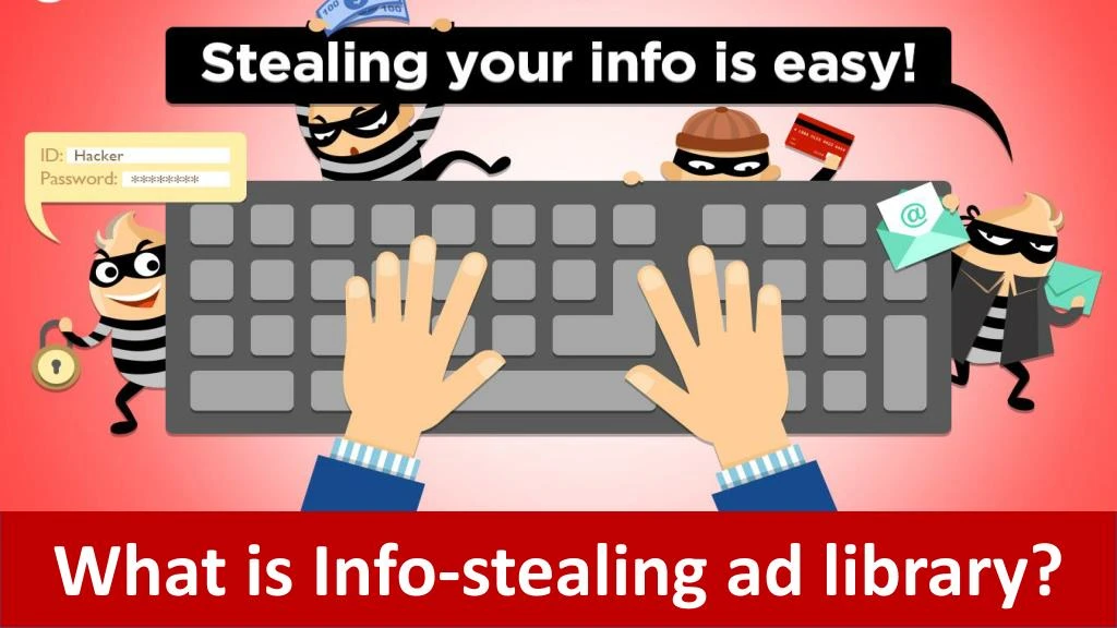 PPT - What is Info-stealing ad library ? PowerPoint Presentation, free ...