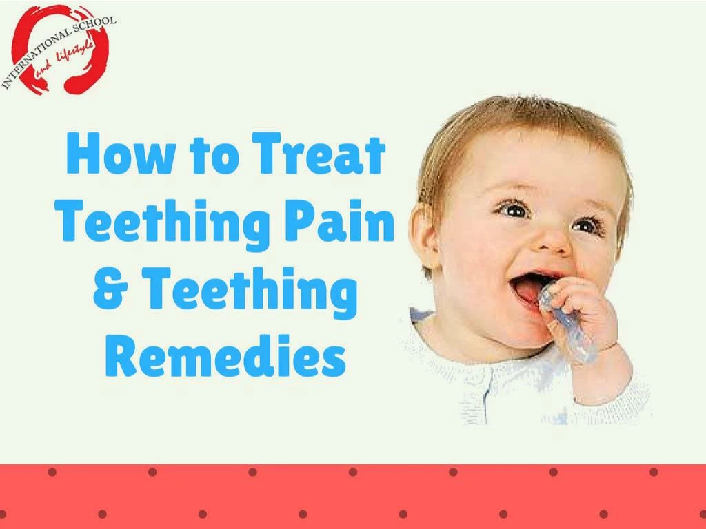 PPT - How to Treat Teething Pain - Teething Remedies PowerPoint ...