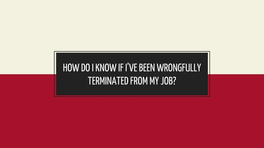 PPT - How do I know If I have been Wrongfully Terminated from my Job ...