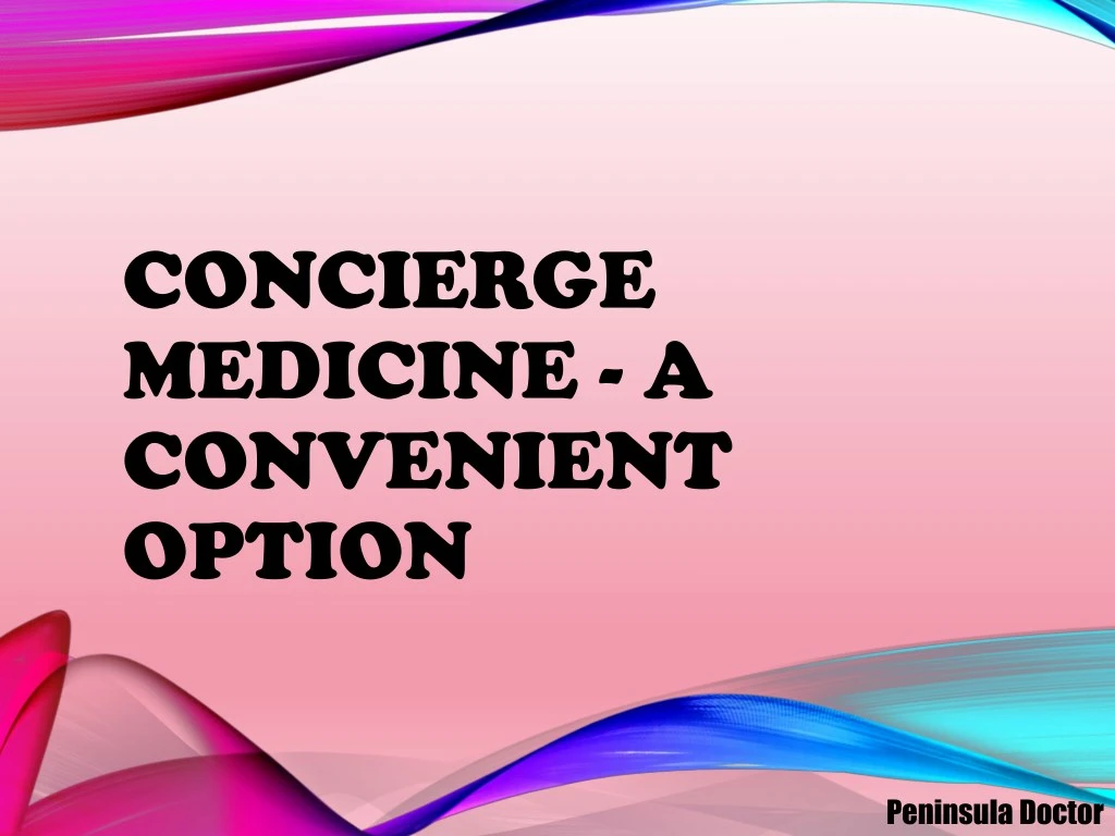 PPT - Concierge Medicine - A Convenient Option PowerPoint Presentation ...