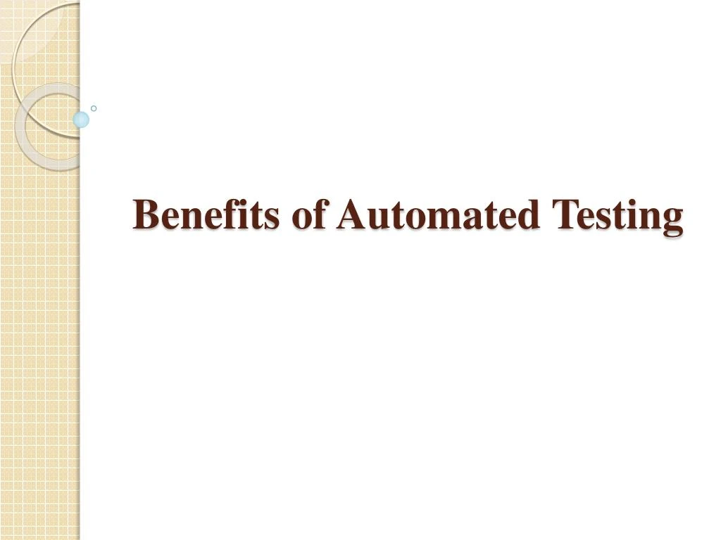 Ppt Benefits Of Automated Testing Powerpoint Presentation Free