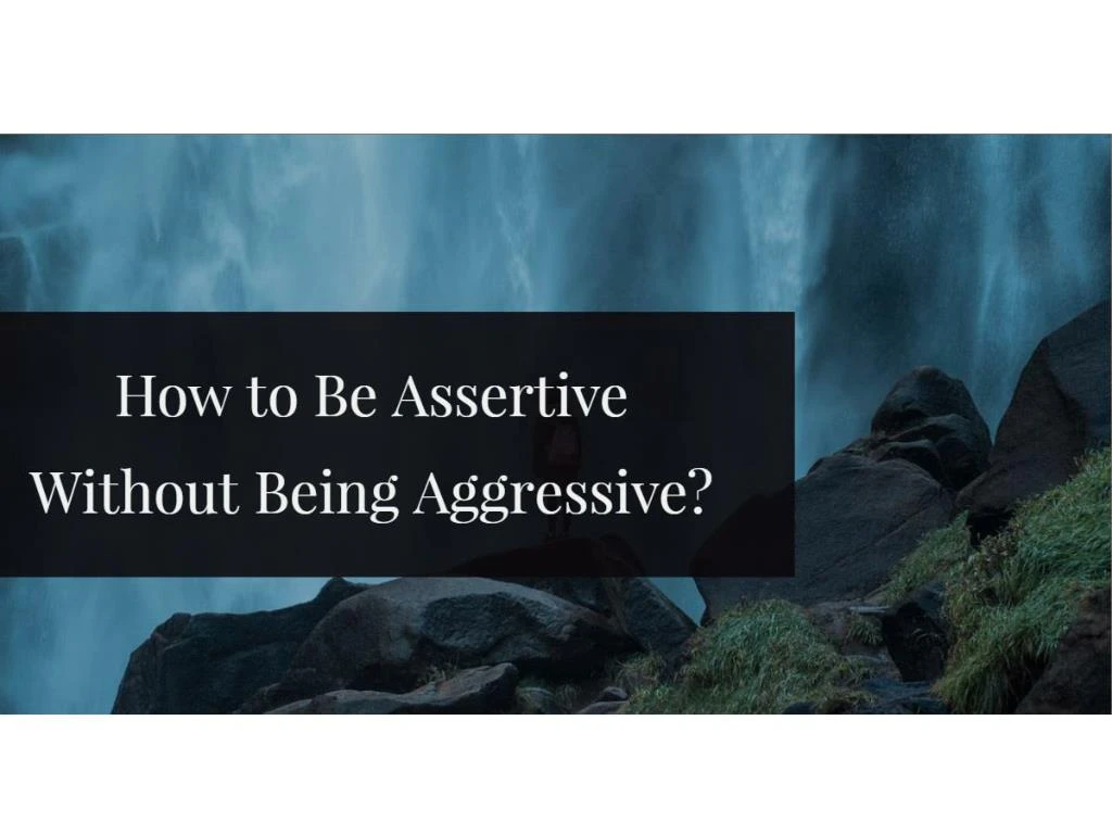 PPT - How to Be Assertive Without Being Aggressive? PowerPoint ...