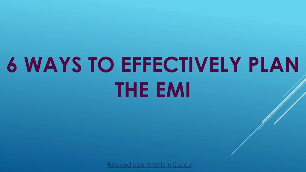 PPT - 6 Ways To Effectivel Plan EMI - Aparments in Calicut PowerPoint ...